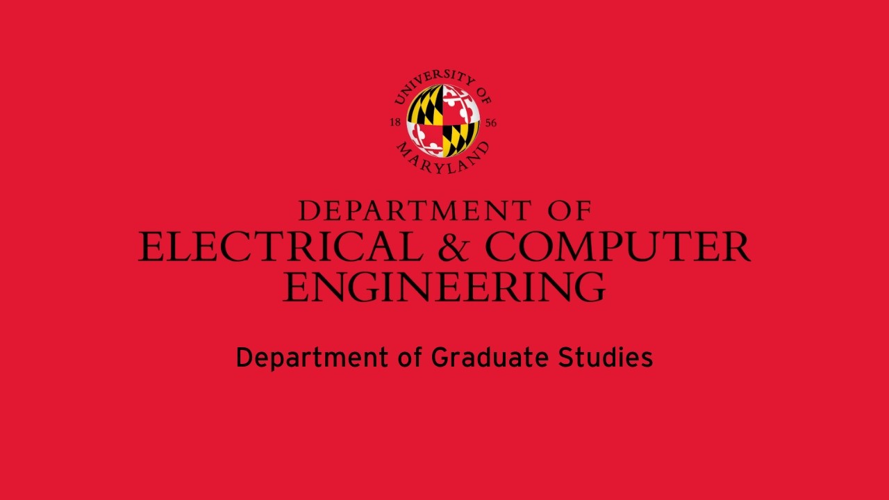 University of Maryland Electrical and Computer Engineering Department of Graduate Studies