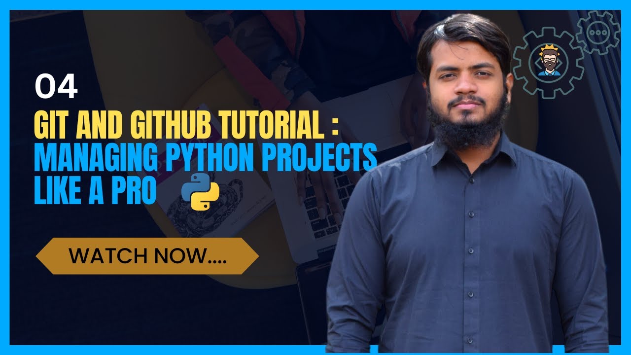4.Git and GitHub Tutorial: Managing Python Projects Like a Pro