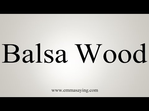 How To Say Balsa Wood