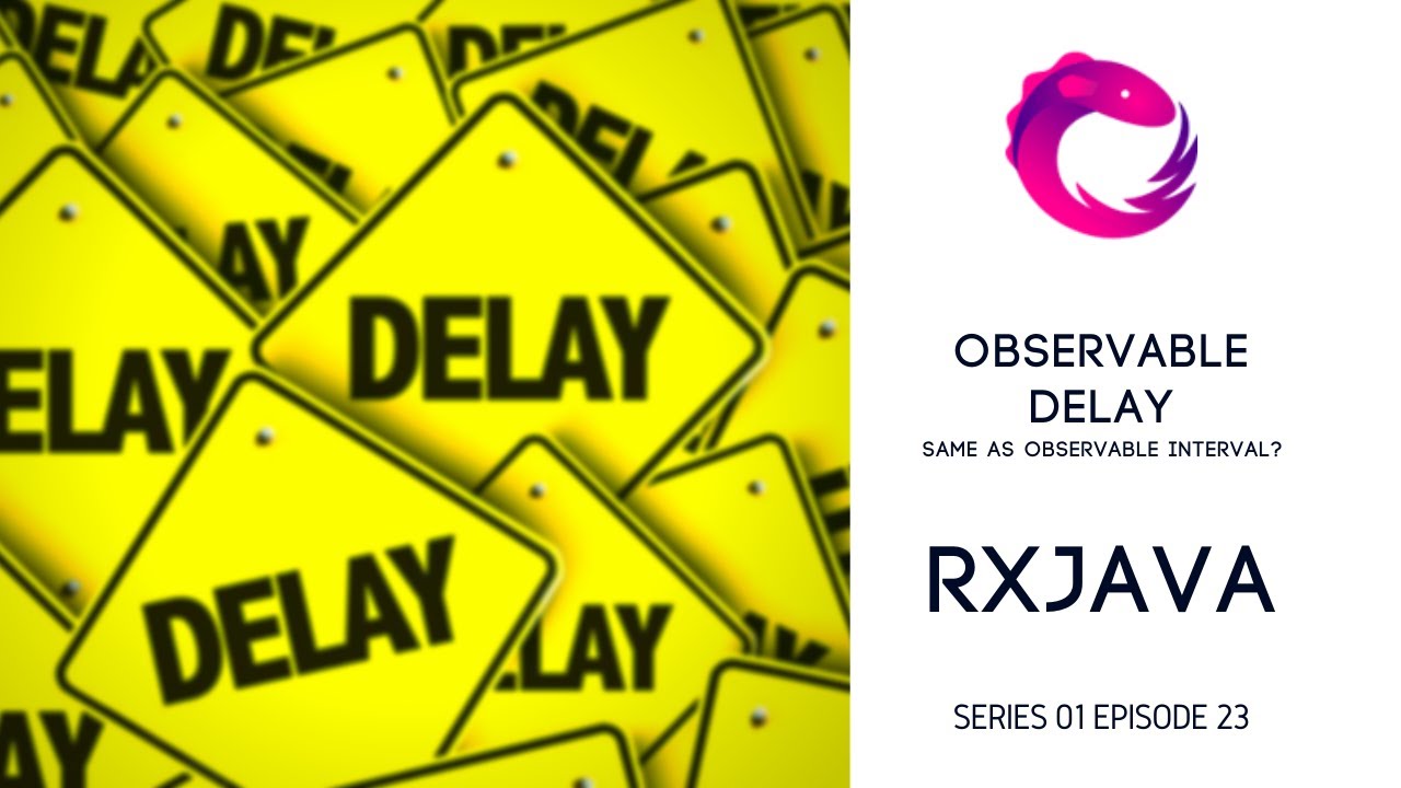 #23 RxJava - Observable Delay   Same as Observable interval?