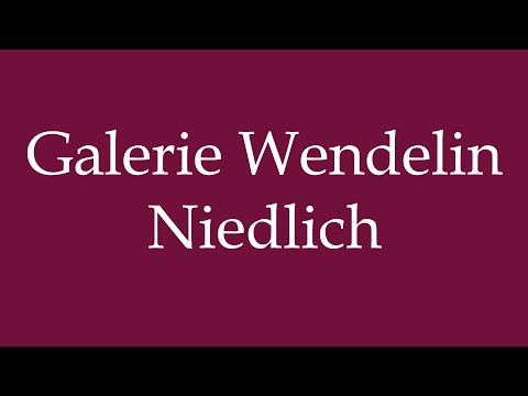 How to Pronounce ''Galerie Wendelin Niedlich'' Correctly in German