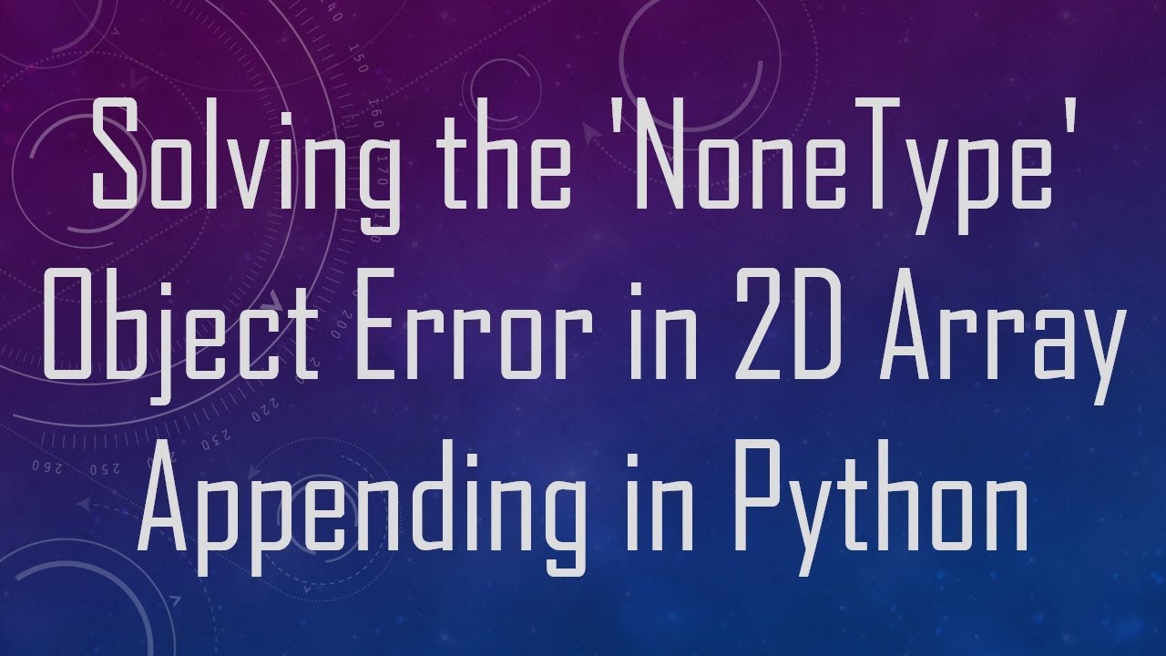 Solving the 'NoneType' Object Error in 2D Array Appending in Python