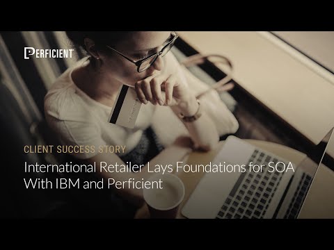 International Retailer Lays Foundations for SOA With IBM and Perficient