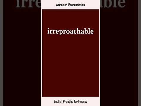 irreproachable, How to Say or Pronounce IRREPROACHABLE in American, British English, Pronunciation