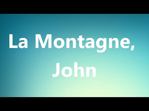 La Montagne, John - Medical Definition and Pronunciation