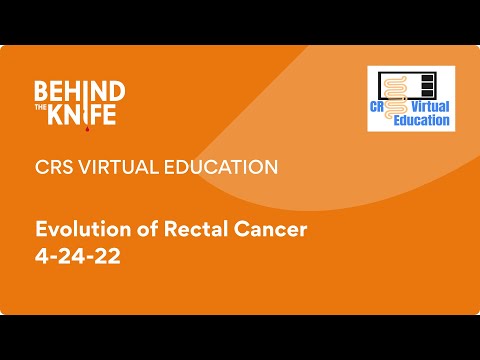 CRS Virtual Education: Evolution of Rectal Cancer 4-24-22
