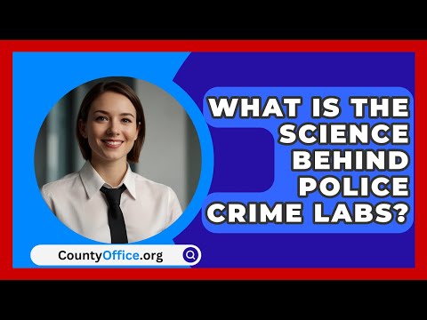 What Is The Science Behind Police Crime Labs? - CountyOffice.org