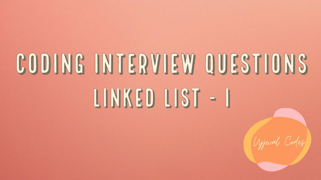 Linked List - I : Coding Interview Questions Done Right