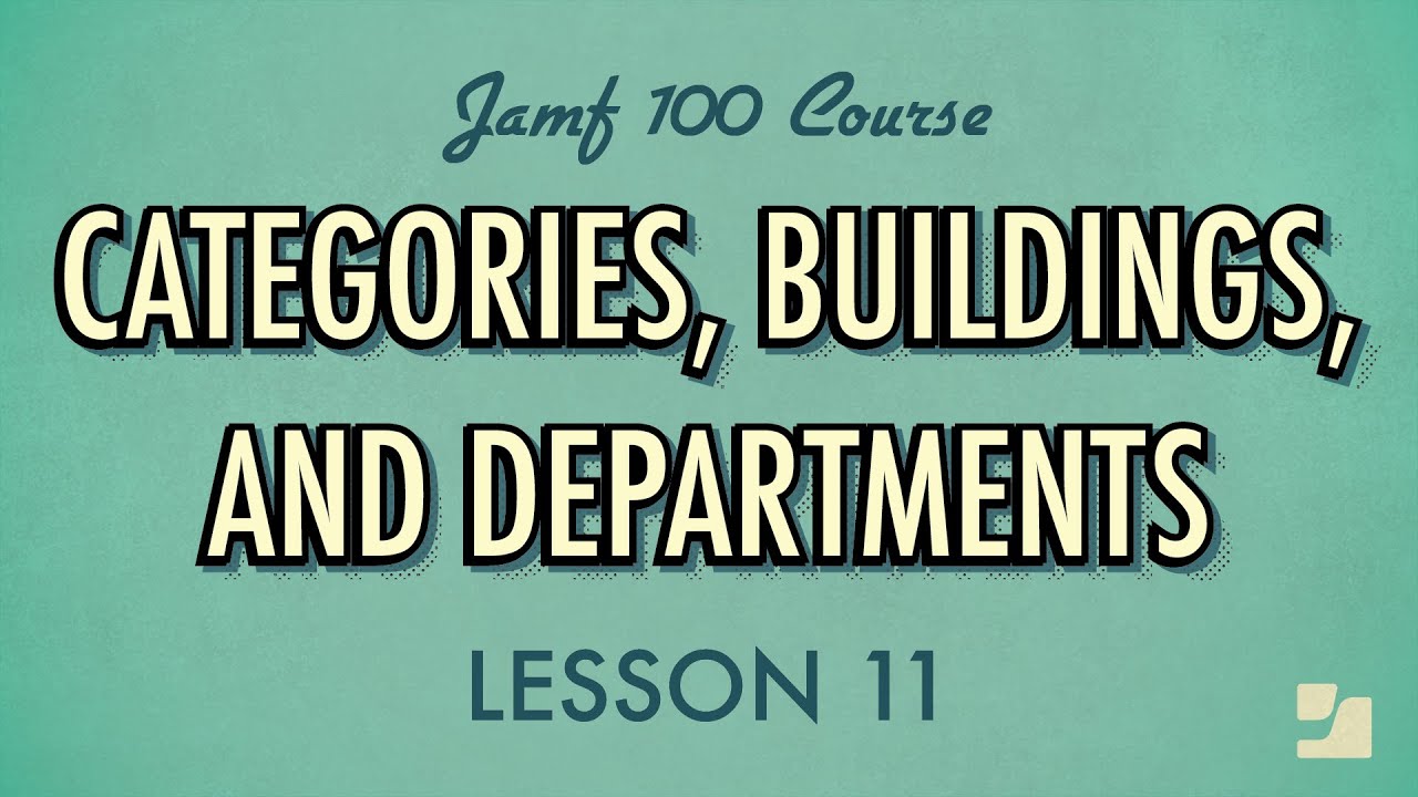 Lesson 11: Categories, Buildings, and Departments | Jamf 100 Course