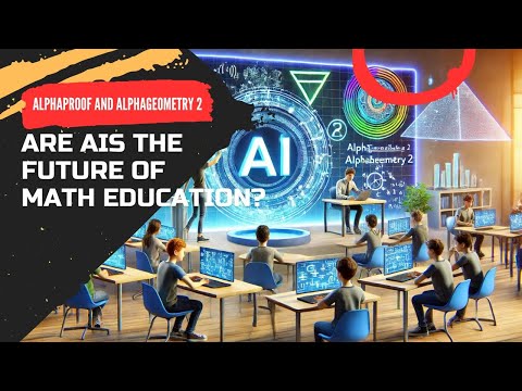 AlphaProof and AlphaGeometry 2: Are AIs the Future of Math Education? 🤖📚