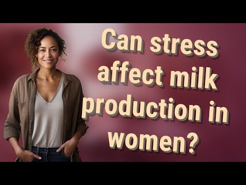 Can stress affect milk production in women?