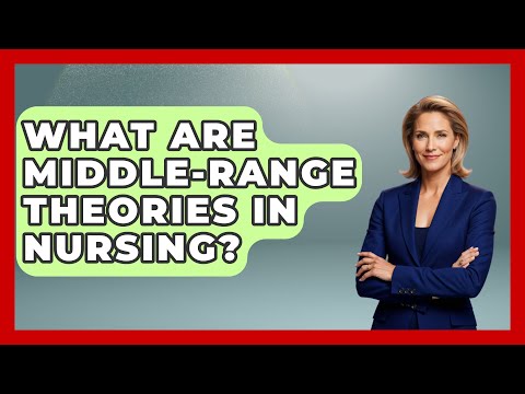 What Are Middle-Range Theories In Nursing? - Nursing Knowledge Exchange