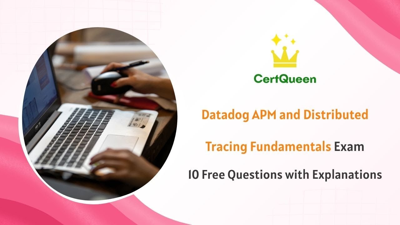 Datadog APM and Distributed Tracing Fundamentals Exam | 10 Free Questions with Explanations