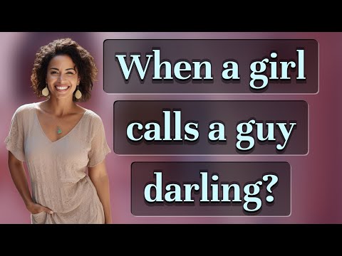 When a girl calls a guy darling?