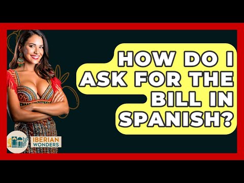 How Do I Ask For The Bill In Spanish? - Iberian Wonders