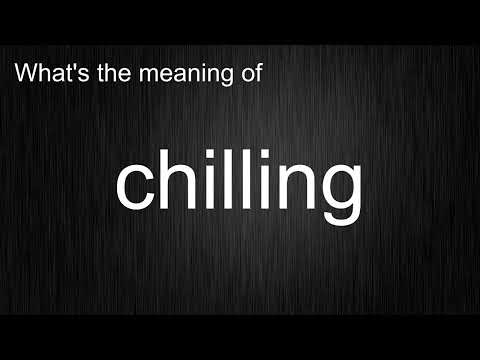 What's the meaning of "chilling", How to pronounce chilling?