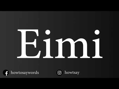 How To Pronounce Eimi