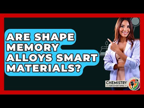 Are Shape Memory Alloys Smart Materials? - Chemistry For Everyone