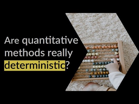 Are quantitative methods really deterministic?