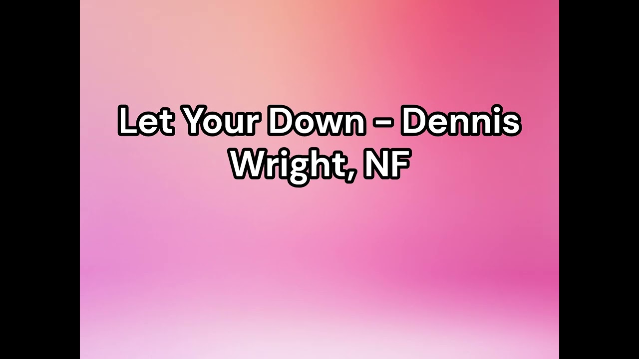 Let Your Down - Dennis Wright, NF
