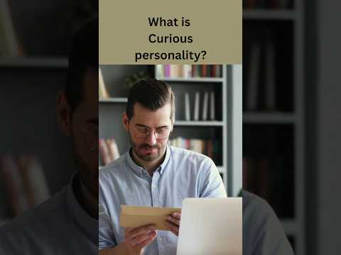 What is Curious personality?