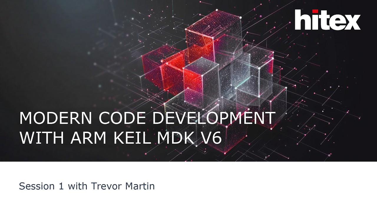 Hitex-Webinar Series : Modern Code Development with Arm Keil MDK v6