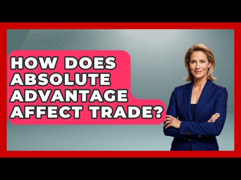 How Does Absolute Advantage Affect Trade? - Learn About Economics