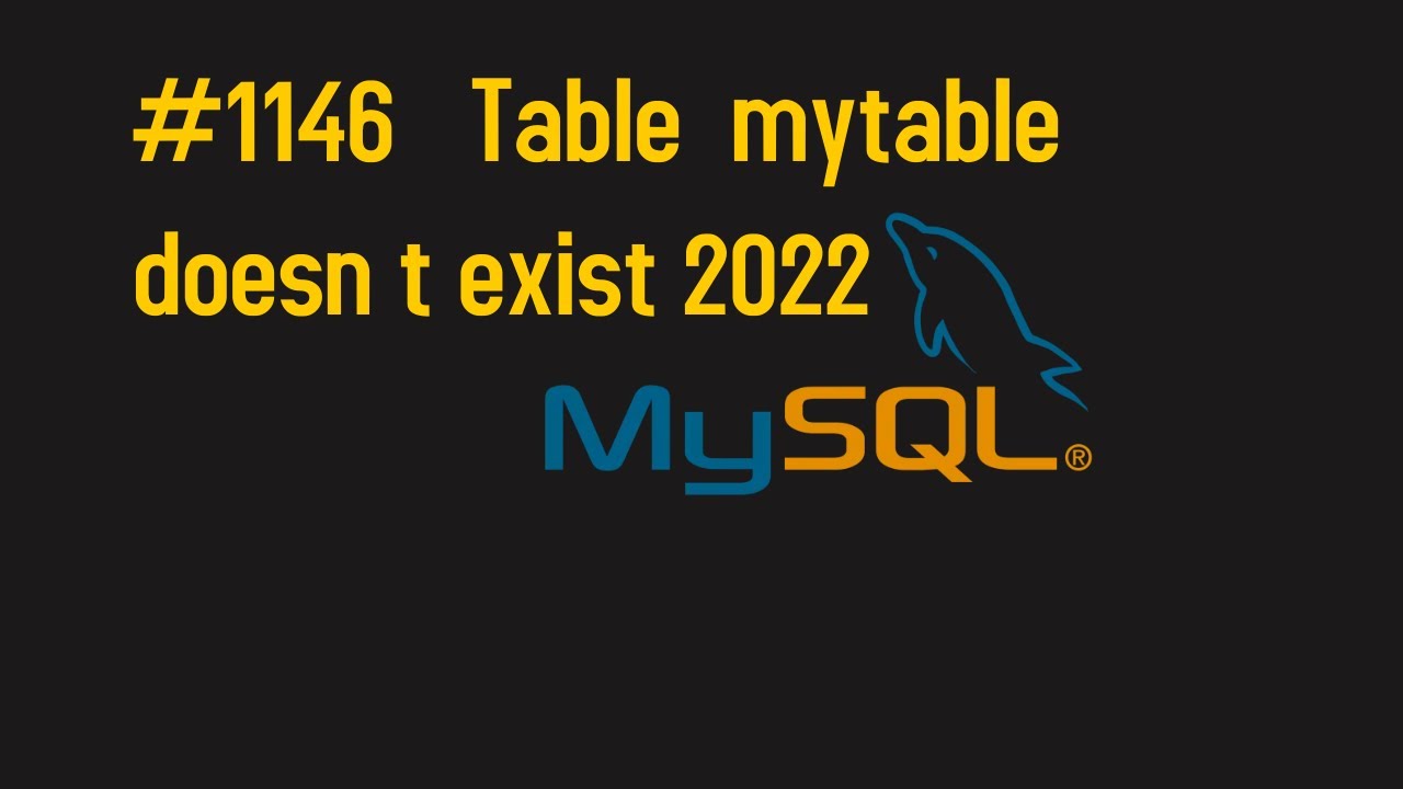 #1146   Table  mytable  doesn t exist   | How to fix  MySQL '1146 Table Doesn't Exist' Error