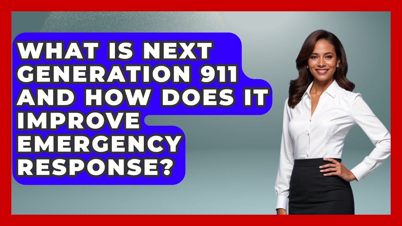What Is Next Generation 911 and How Does It Improve Emergency Response? - First Response Medicine