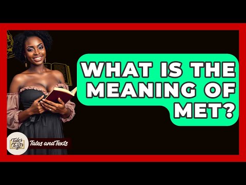 What Is The Meaning Of Met? - Tales And Texts