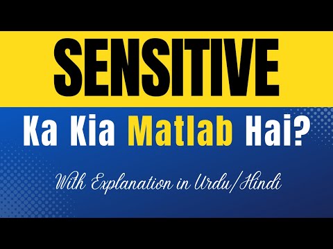 Sensitive Meaning in Urdu |'Sensitive Ka Kia Matlab Hota Hai'| Urdu/Hindi Explanation Included