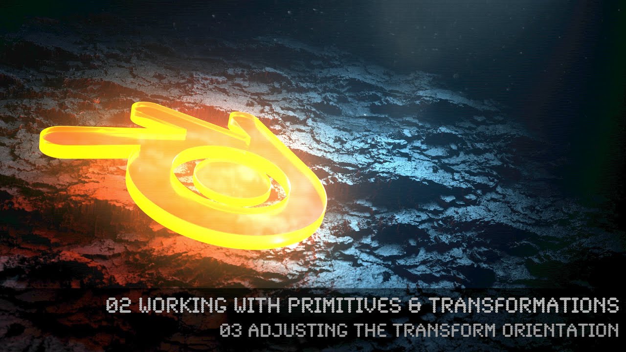 Blender Fundamentals - Adjusting the Transform Orientation (Demo lesson)