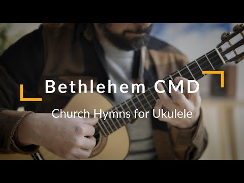Bethlehem CMD - Ukulele Hymns and Liturgical Music