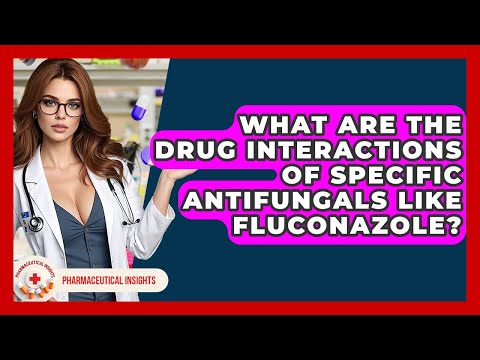What Are The Drug Interactions Of Specific Antifungals Like Fluconazole? - Pharmaceutical Insights