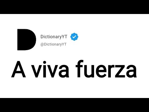 A viva fuerza Meaning in English