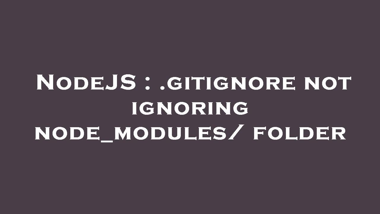 NodeJS : .gitignore not ignoring node_modules/ folder