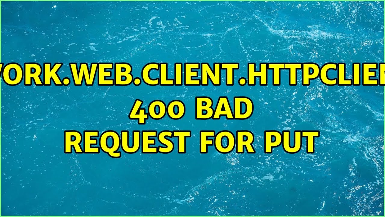 org.springframework.web.client.HttpClientErrorException: 400 Bad Request for PUT