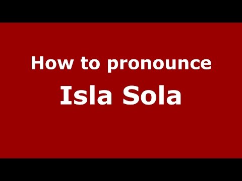 How to pronounce Isla Sola (Colombia/Colombian Spanish) - PronounceNames.com