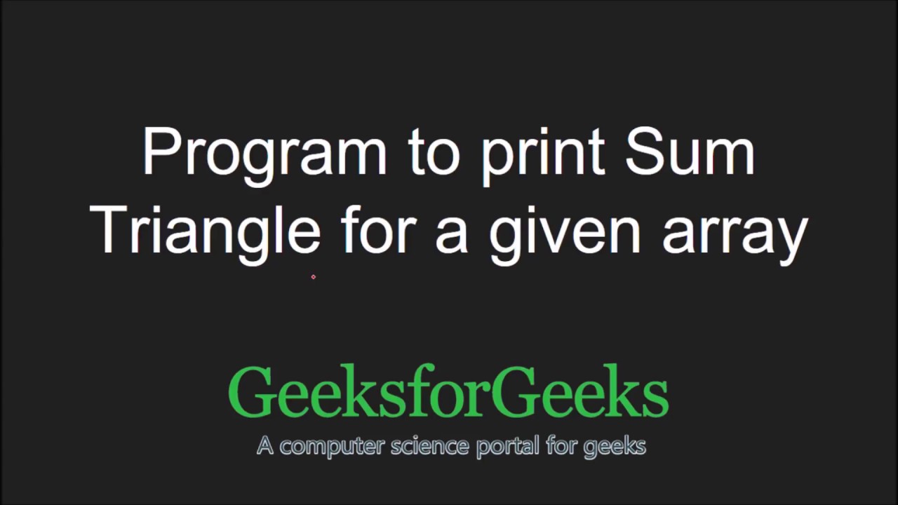 Print Sum Triangle for a given array | GeeksforGeeks