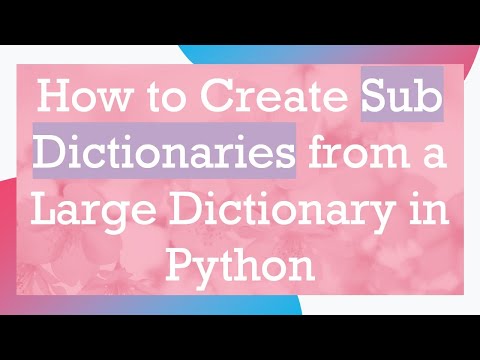 How to Create Sub Dictionaries from a Large Dictionary in Python
