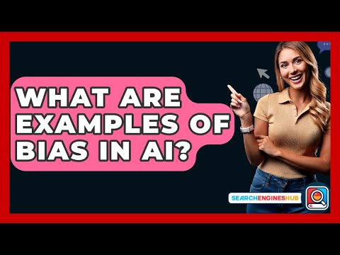 What Are Examples Of Bias In AI? - SearchEnginesHub.com