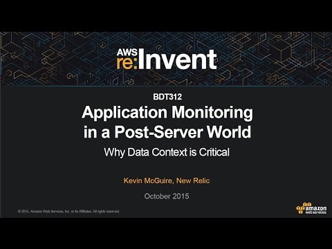 AWS re:Invent 2015 | (BDT312) Application Monitoring: Why Data Context Is Critical