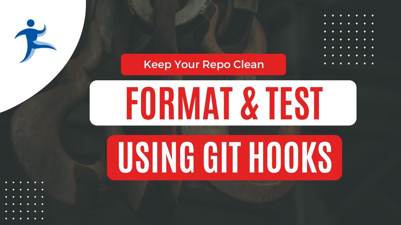 Keep Your Repo Clean - Format & Test Using Git Hooks