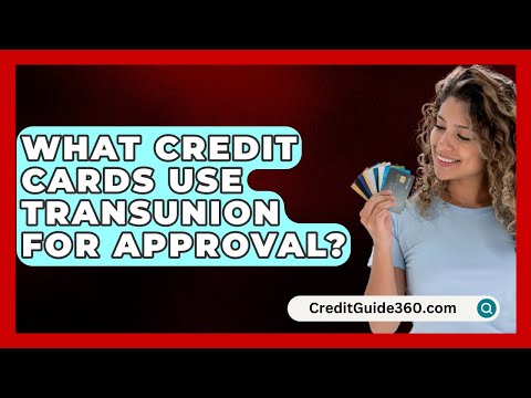 What Credit Cards Use TransUnion for Approval? - CreditGuide360.com