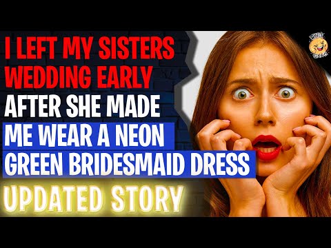 I Left My Sisters Wedding EARLY After She Made Me Wear A NEON GREEN Bridesmaid Dress | Reddit