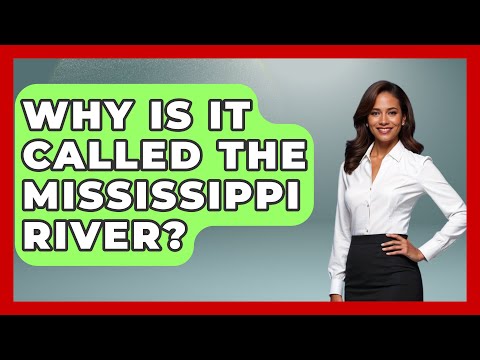 Why Is It Called The Mississippi River? - Southern Culture Collective
