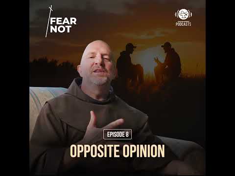 Fear Not | EP 08 - Opposite Opinion | Fr. Dan Gurnick, OFM