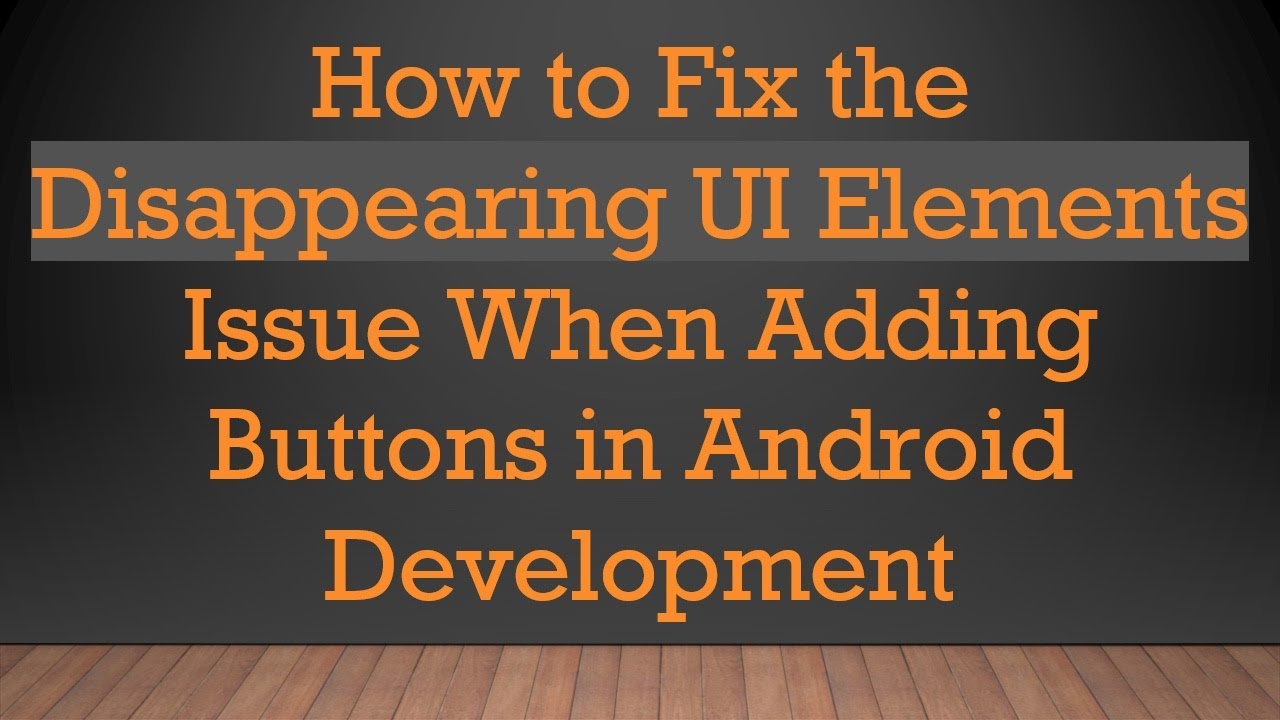 How to Fix the Disappearing UI Elements Issue When Adding Buttons in Android Development