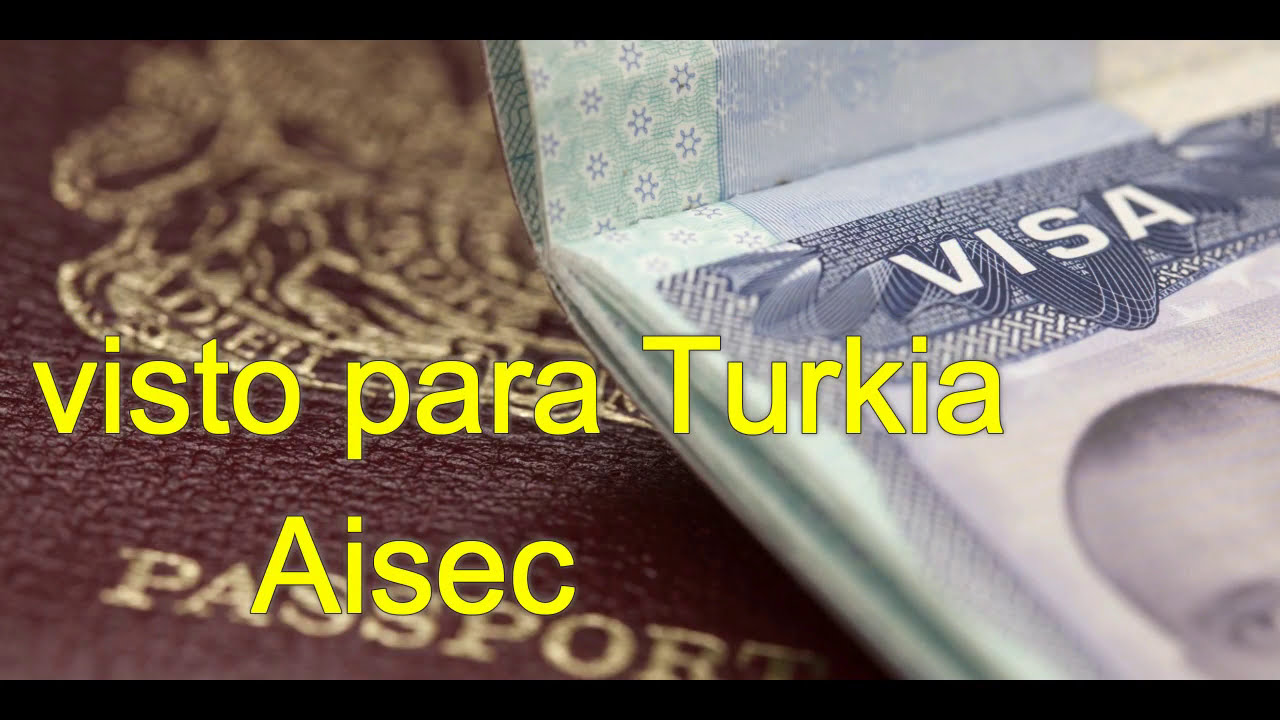 VISTO AIESEC PARA TURQUIA, COMO TIRAR.