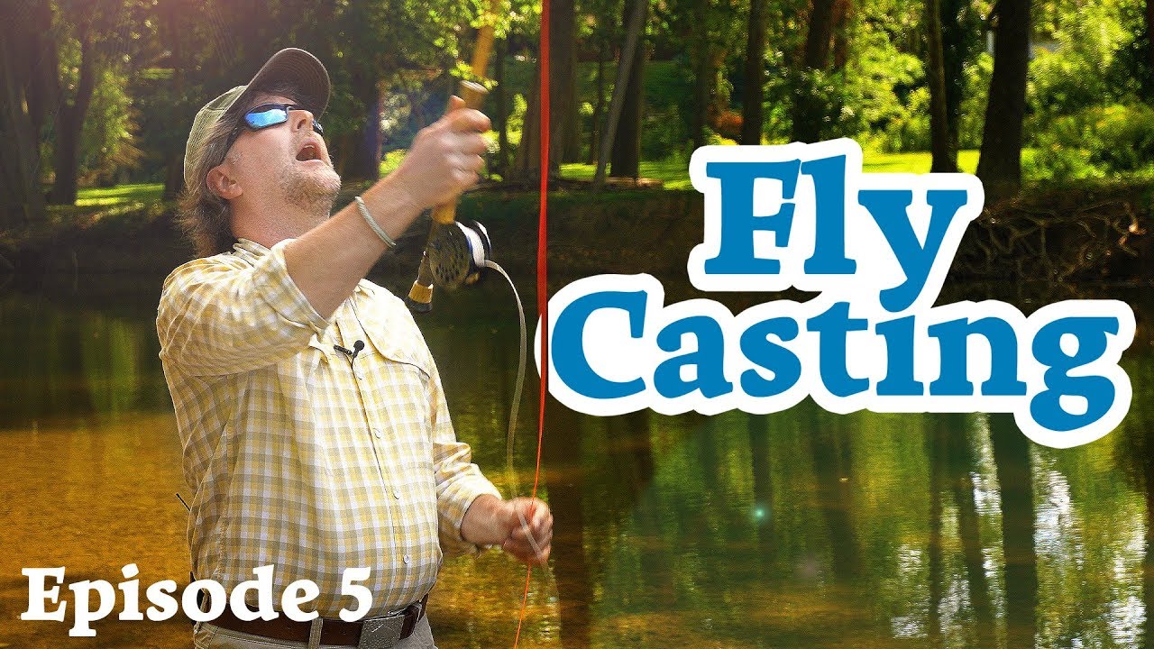 FLY CASTING - The UP Cast & DOWN Cast - Episode 5